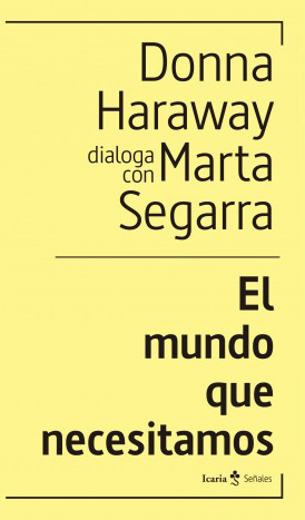 el-mundo-que-necesitamos-donna-haraway-dialoga-con-marta-segarra ...